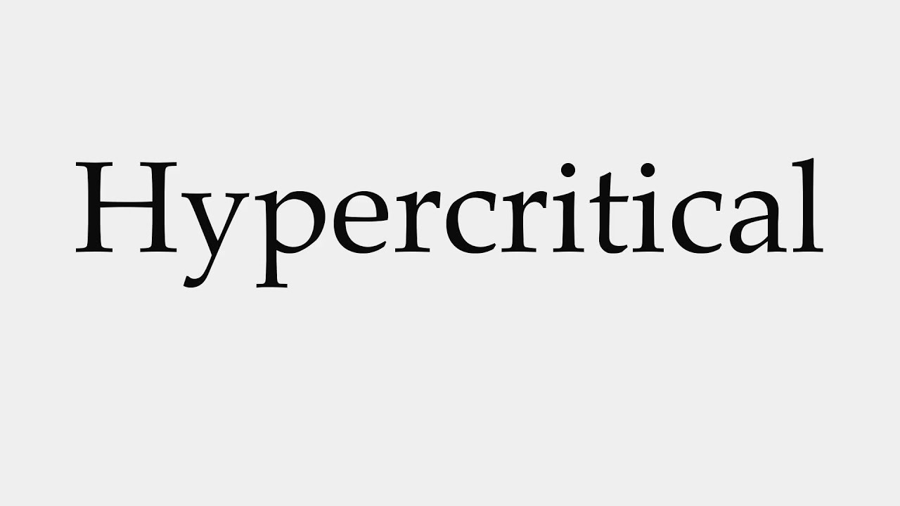 How to Pronounce Hypercritical - YouTube