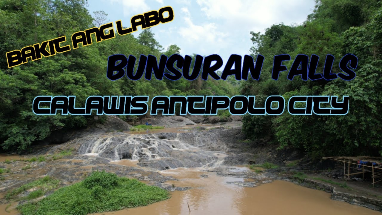 BUNSURAN FALLS | CALAWIS ANTIPOLO CITY | BAKIT ANG LABO NA ...
