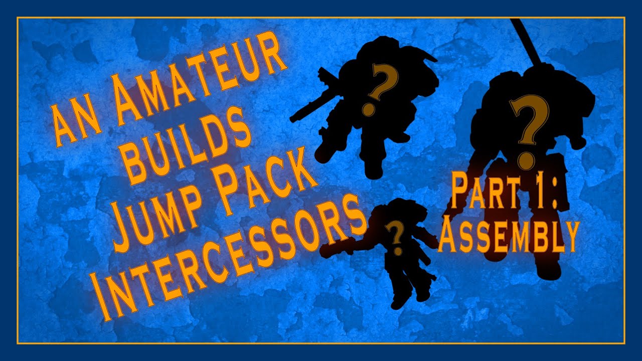 An amateur builds Primaris Jump Pack Intercessors - Part 1 - YouTube