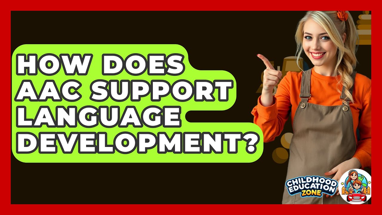 How Does AAC Support Language Development? - Childhood Education Zone ...