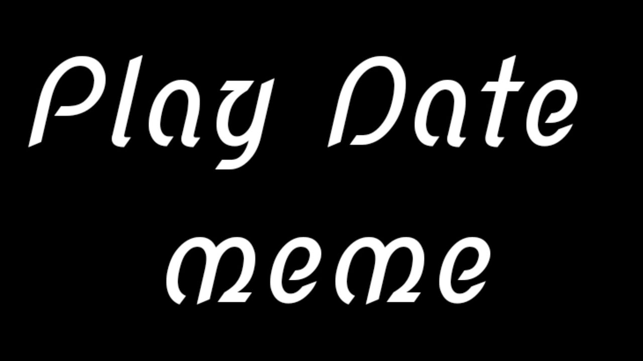 Play Date|MEME|remake{Too lazy to Fully Animate} - YouTube