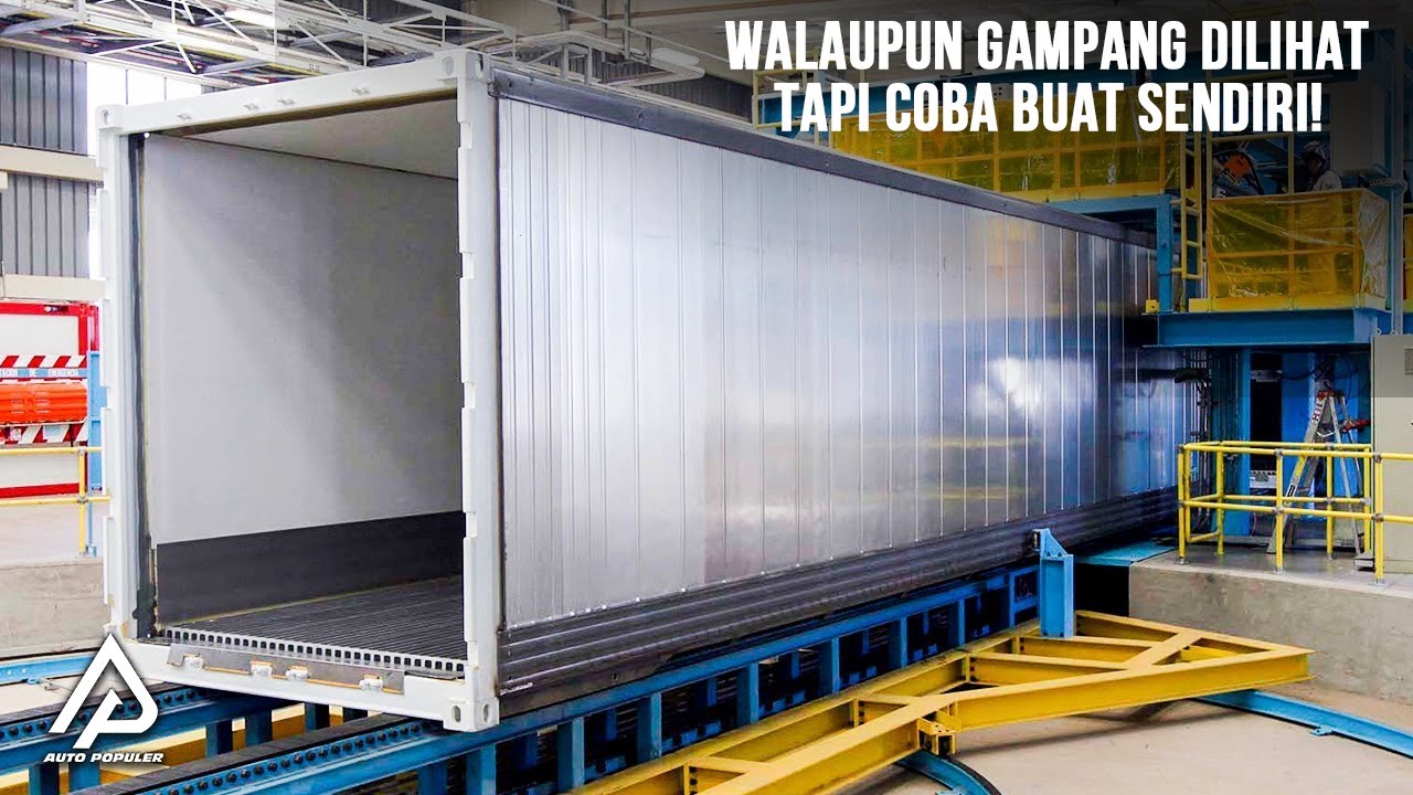 NONTON DULU Sebelum Bertanya,! Begini Proses Pembuatan Container Mobil ...