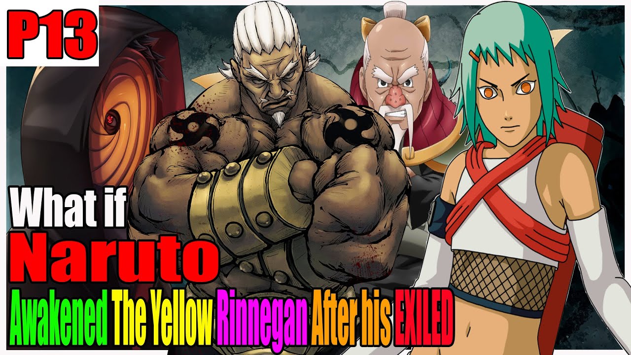 What If Naruto Awakened The Yellow Rinnegan After His Exiled PART 13 ...