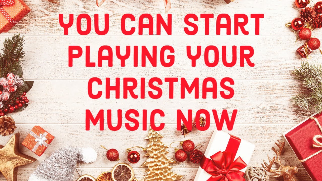 You Can Start Playing Your Christmas Music Now - YouTube
