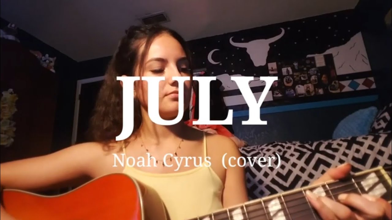 July by Noah Cyrus (cover) - YouTube