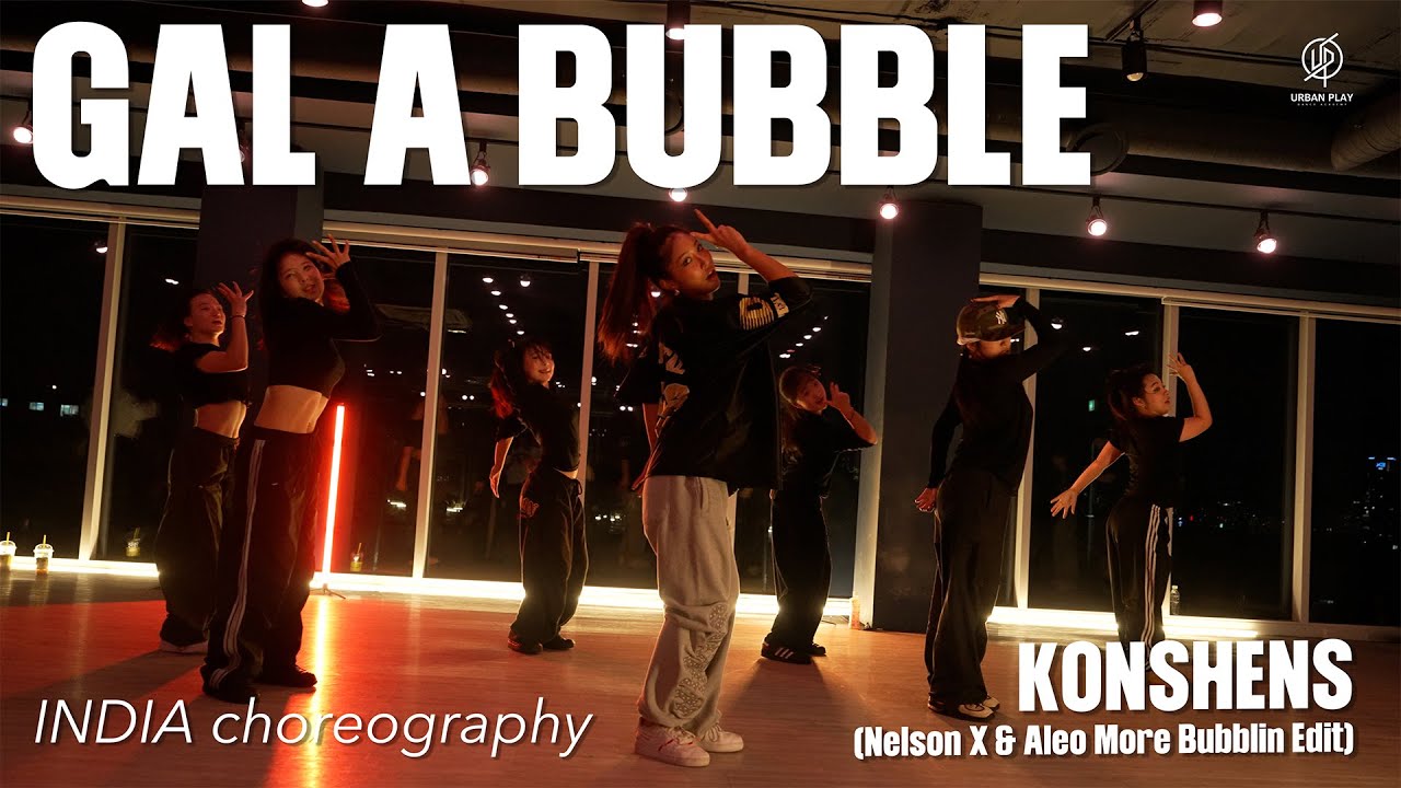 GAL A BUBBLE - KONSHENS / INDIA Choreography / Urban Play Dance Academy ...
