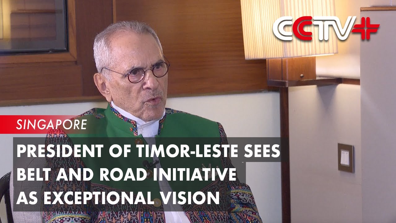 President of Timor-Leste Sees Belt and Road Initiative as Exceptional ...