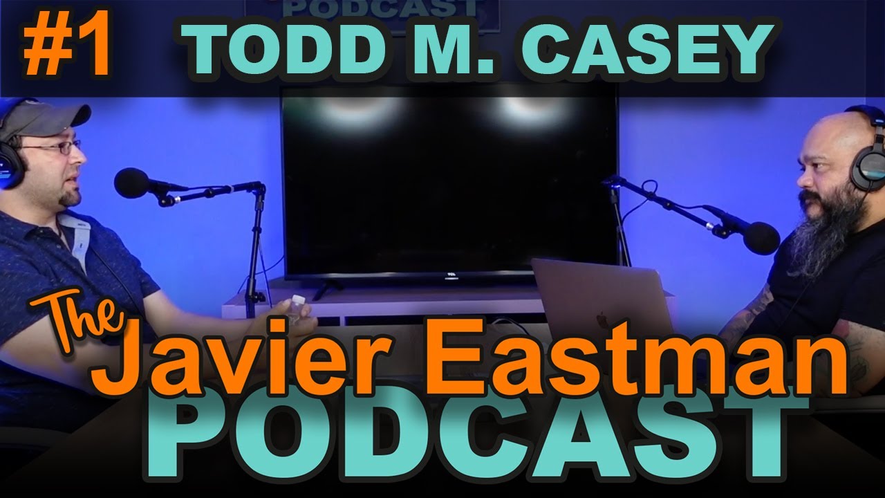 The Javier Eastman Podcast Episode 1 Todd M Casey - YouTube
