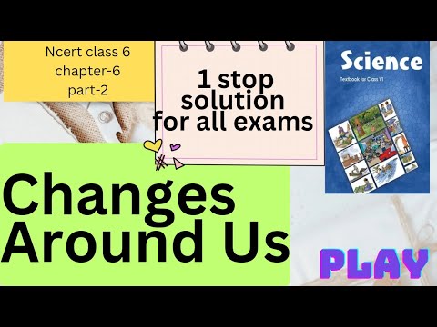 Science Ncert class 6 Chapter 6 Changes Around Us Detailed Easy ...