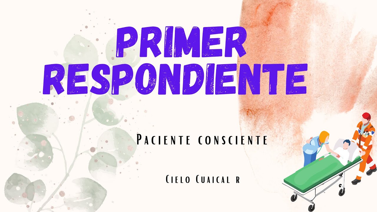 PRIMER RESPONDIENTE- PACIENTE CONSCIENTE - YouTube