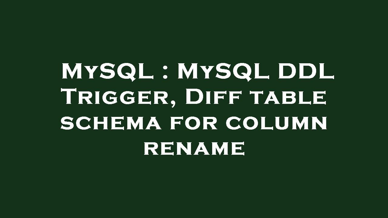 Mysql Mysql Ddl Trigger Diff Table Schema For Column Rename Youtube 4750