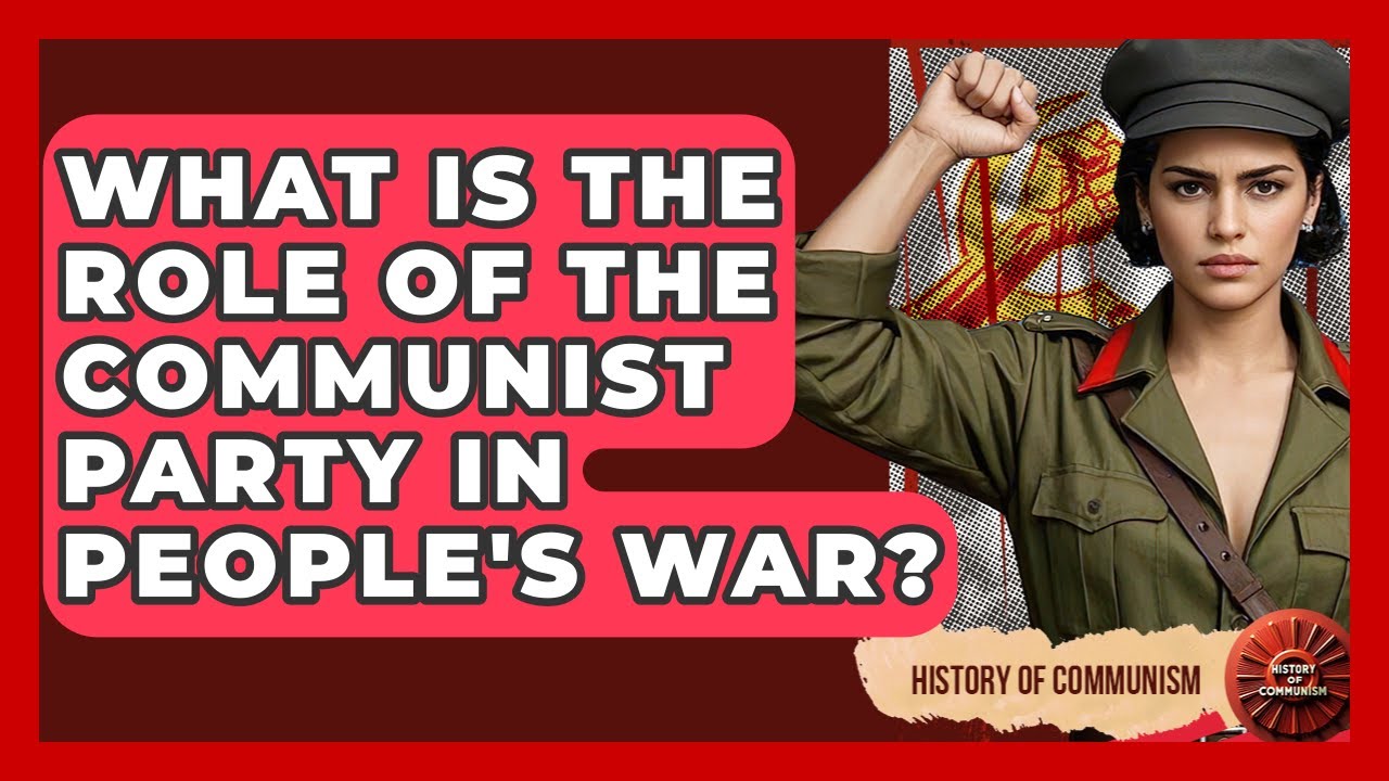 What Is The Role Of The Communist Party In People's War? - History of ...