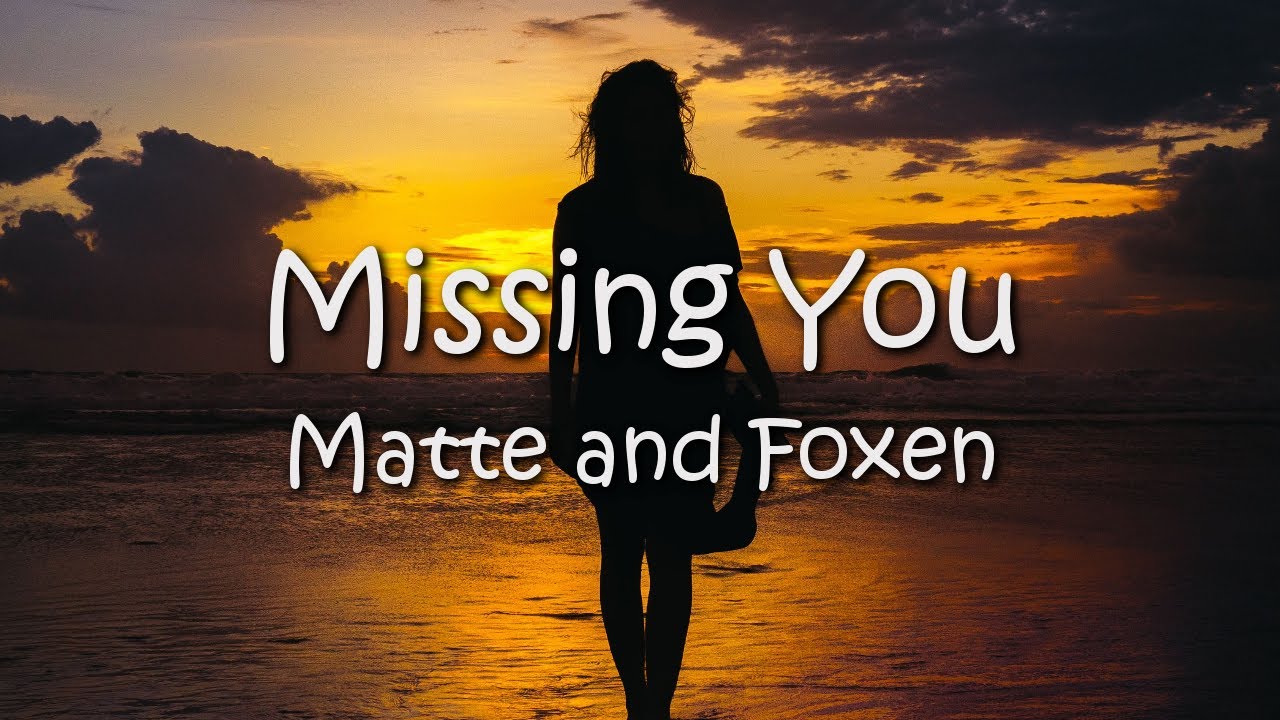 Matte & Foxen - Missing You (Lyrics) - YouTube