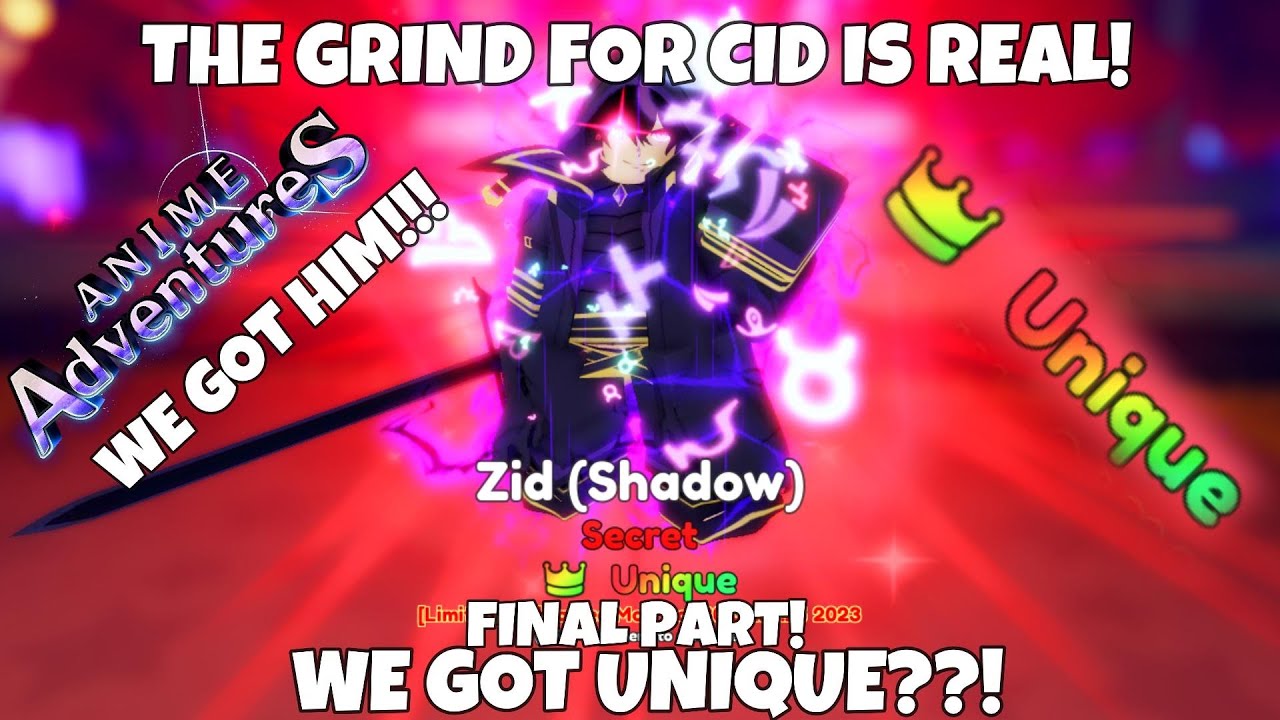 GRIND FOR CID/ZID IS OVER! FINAL PART! WE GOT UNIQUE?? ANIME ADVENTURES ...