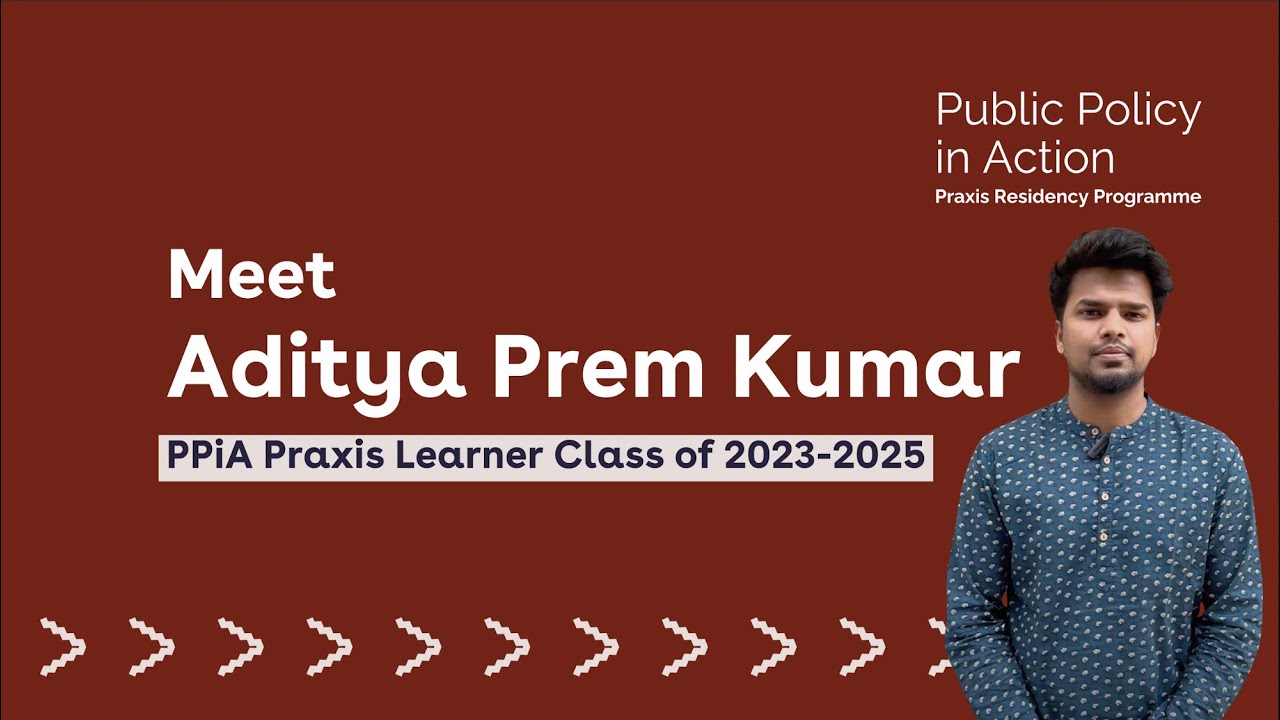 PPIA Praxis Learner - Aditya Prem Kumar | Meet The Class of 2023-2025 ...