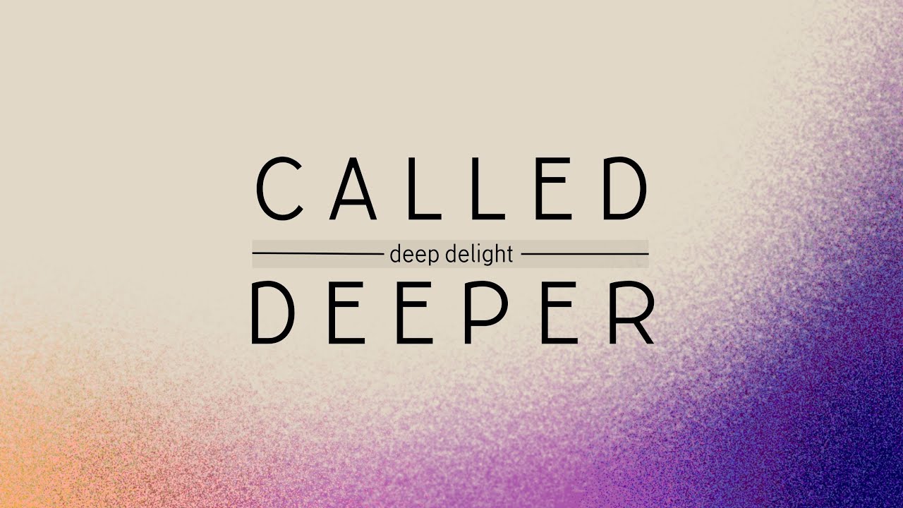 April 21, 2024 - 9am Worship Service - Called Deeper: Deep Delight ...