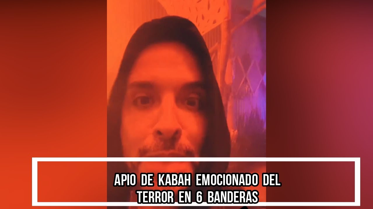 APIO DE KABAH EMOCIONADO DEL TERROR EN 6 BANDERAS - YouTube