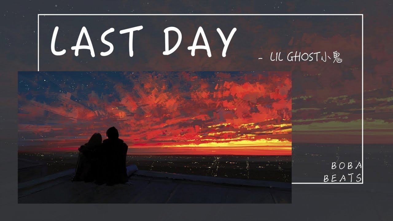 Lil Ghost小鬼 - Last Day『It doesn't matter 誰失不失態 ye 收起你的慚愧』【Lyrics Video ...