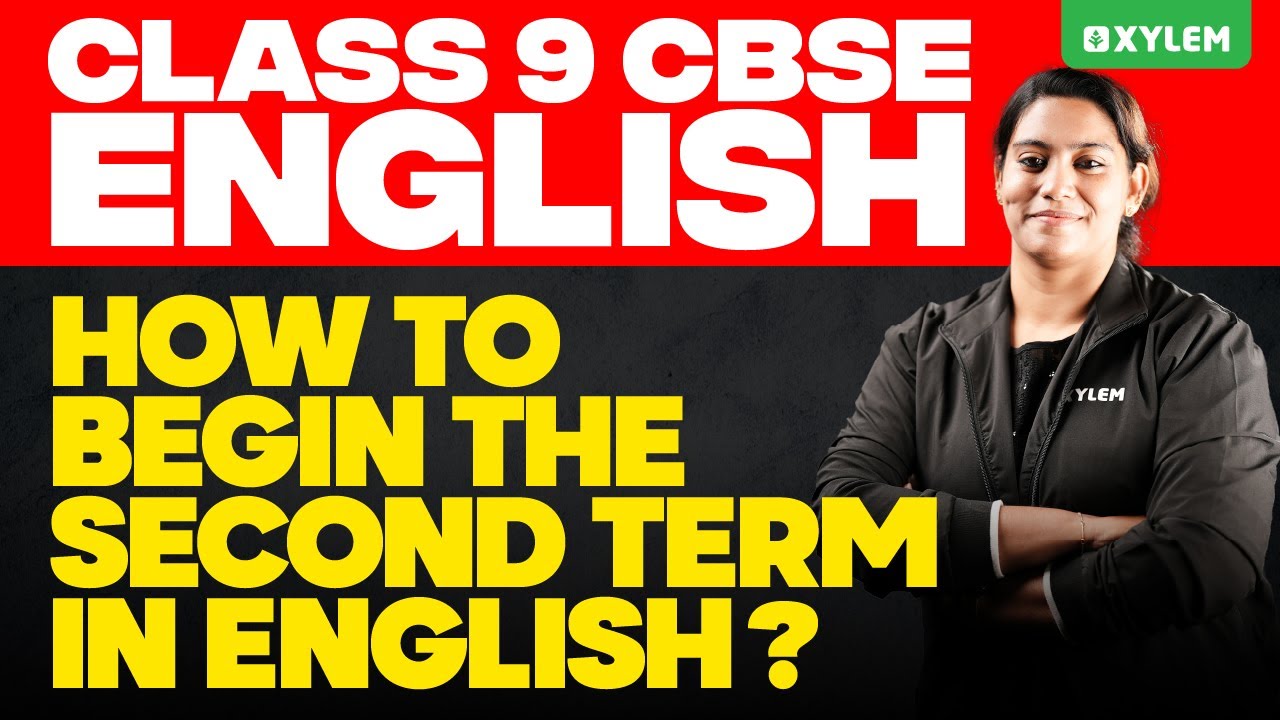 Class 9 CBSE English - How to Begin the Second Term in English | Xylem ...