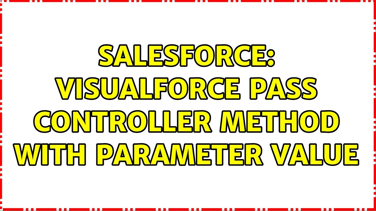 Salesforce Visualforce Pass Controller Method With Parameter Value Youtube