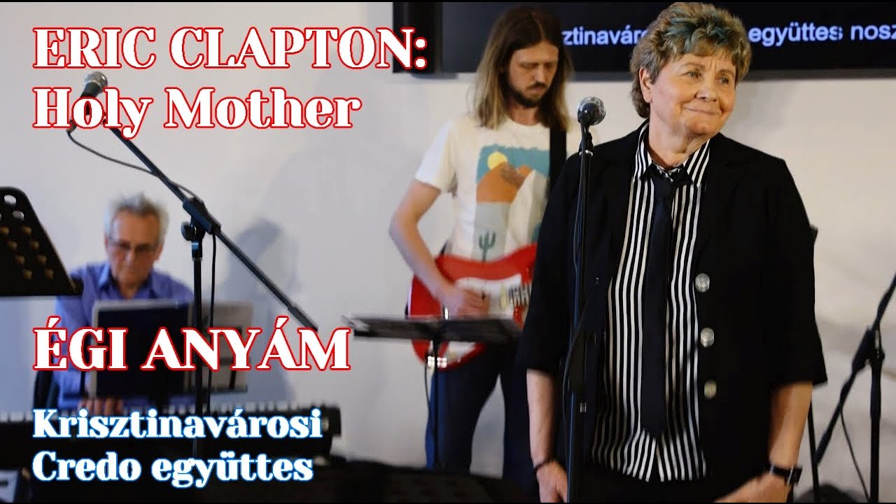 Holy Mother - Égi anyám (COVER: Eric Clapton) - ének: Gegesi Mary - Krisztinavárosi ...
