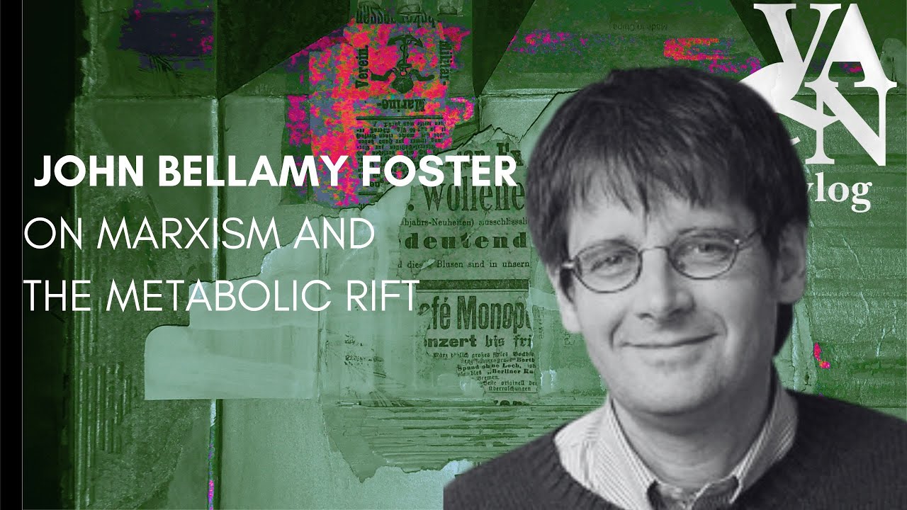 Varn Vlog: John Bellamy Foster on Marxism and The Metabolic Rift - YouTube