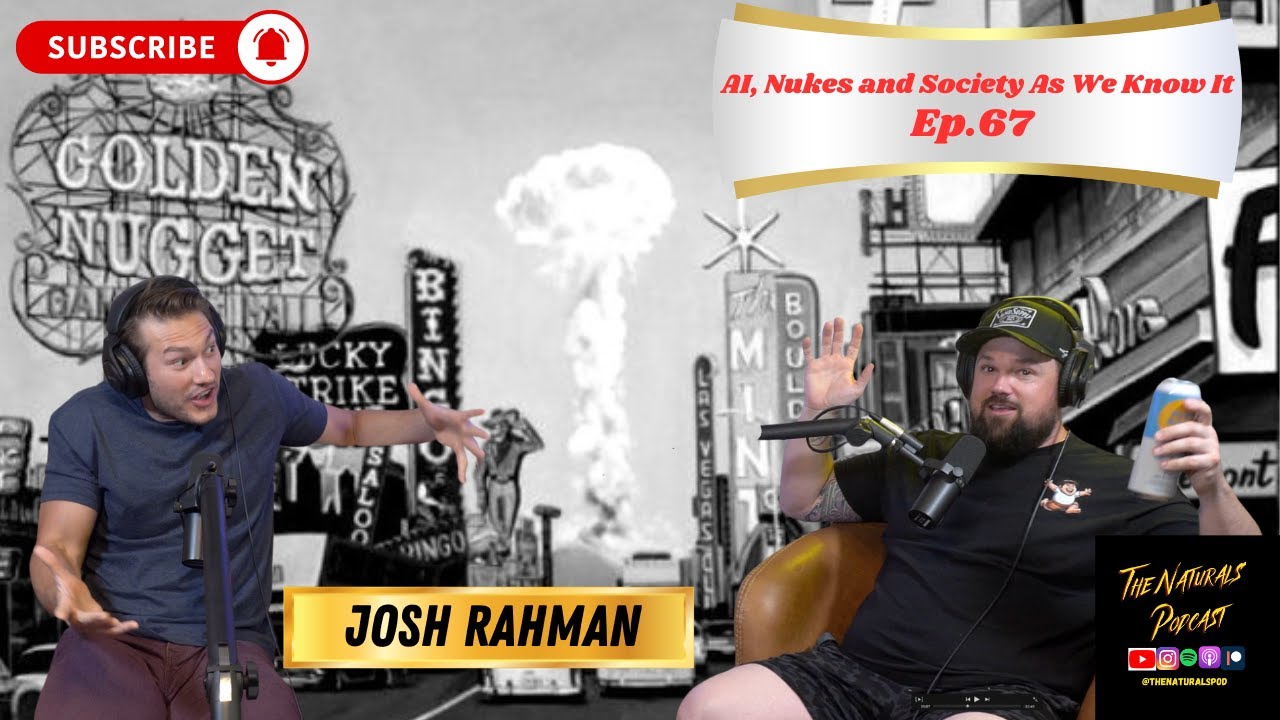 AI, Nukes and Society As We Know It w/Josh Rahman! The Naturals Podcast ...
