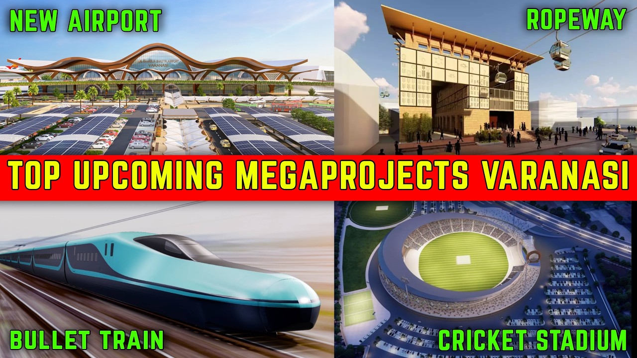 Top Upcoming Mega Projects in Varanasi 2025-2030 | Biggest Megaprojects ...
