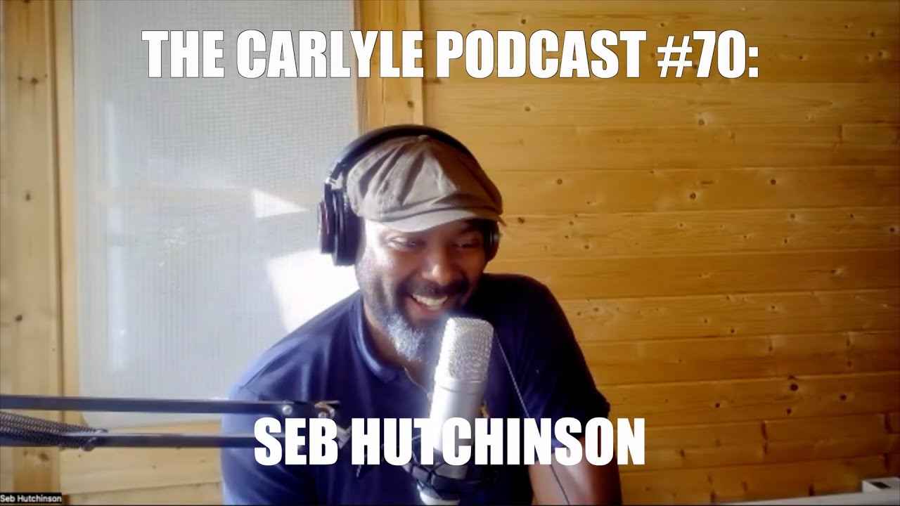 The Carlyle Podcast #70: Seb Hutchinson - YouTube