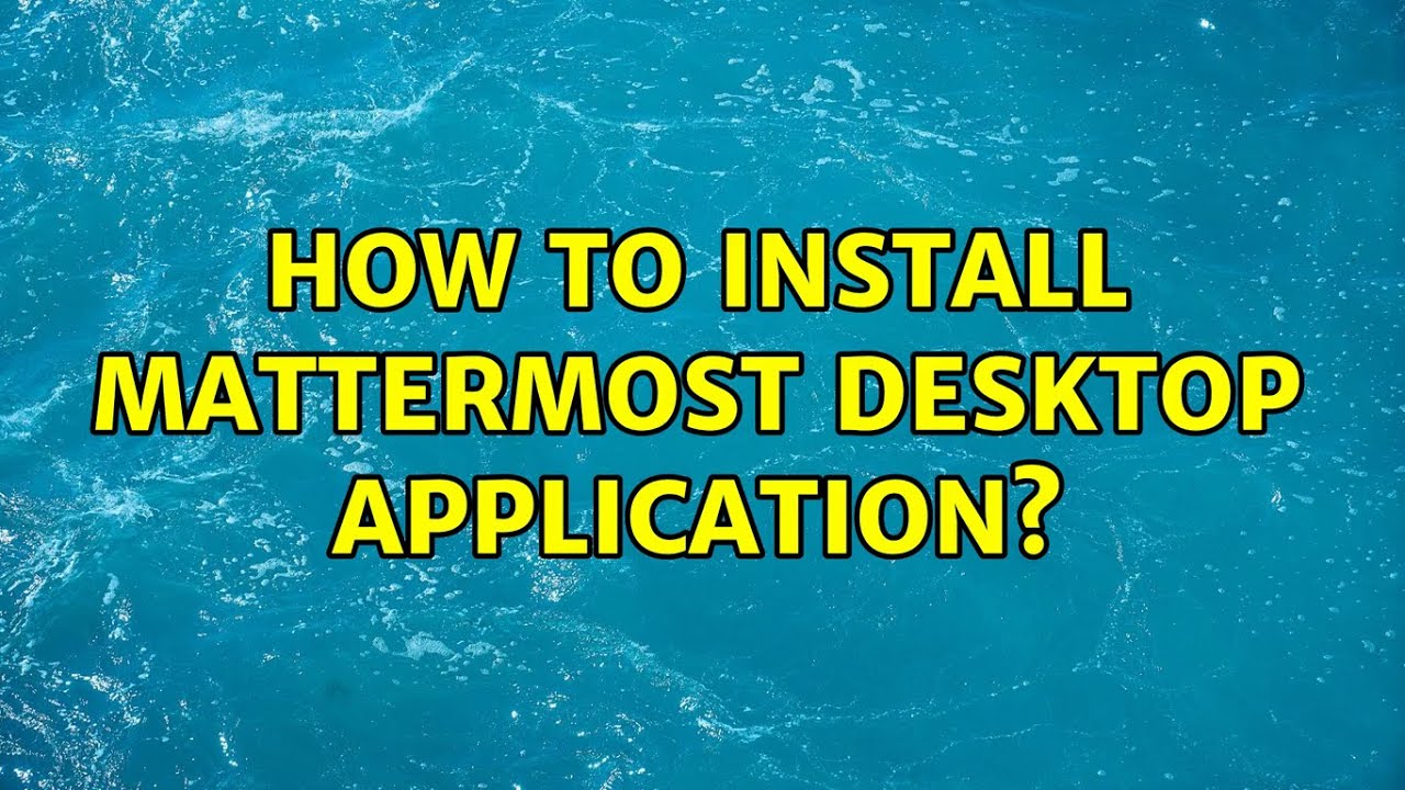 Ubuntu: How to install Mattermost desktop application? (2 Solutions ...