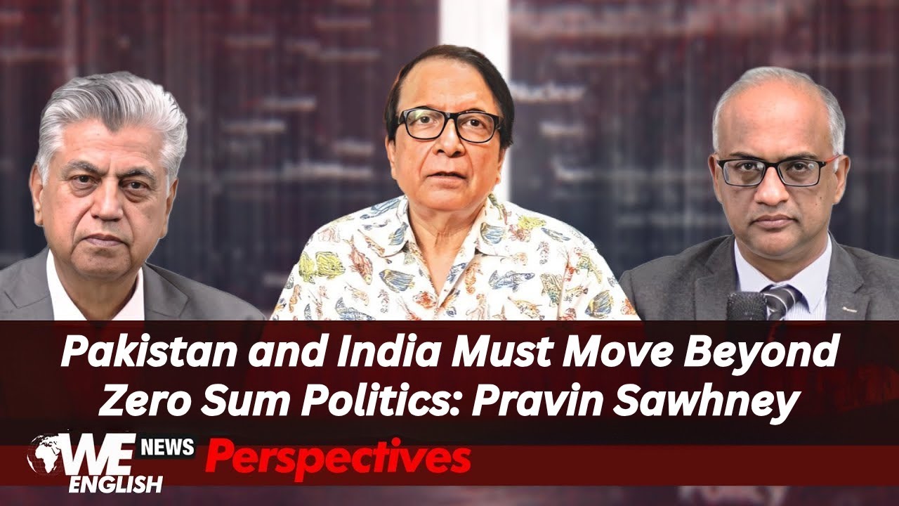 Pakistan and India Must Move Beyond Zero Sum Politics： Pravin Sawhney ...