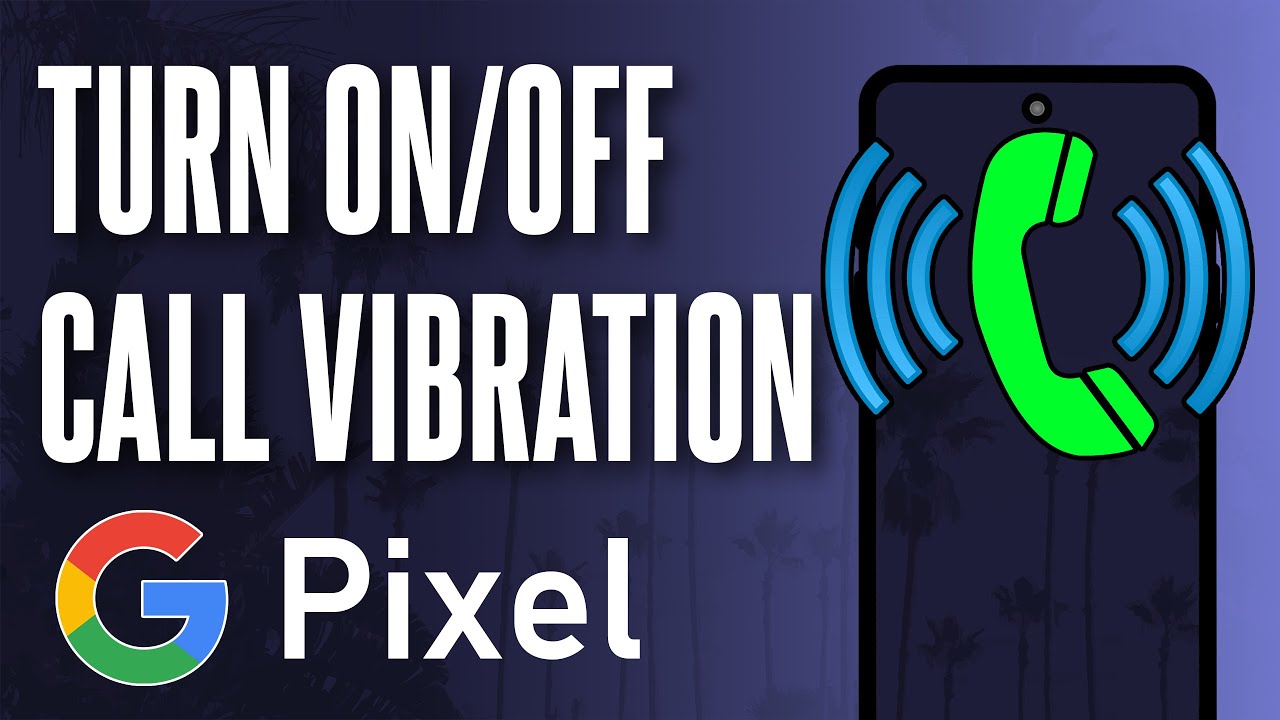 How to Turn ON or Turn OFF Call Vibration on Google Pixel - YouTube