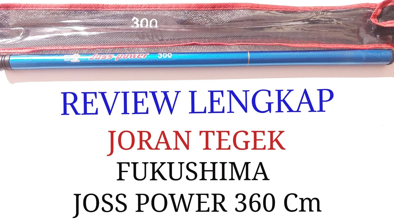 By Request : REVIEW LENGKAP Joran Tegek Fukushima Joss Power 360 CM ...