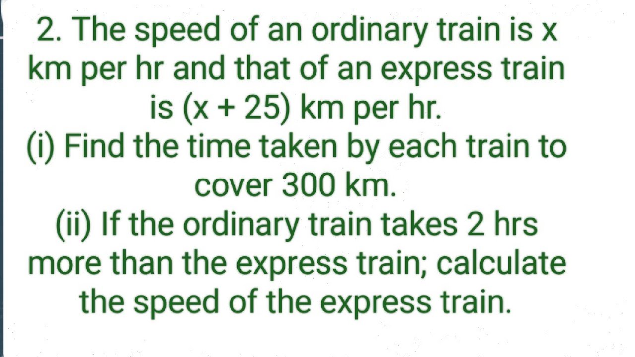 Ques:-2. The speed of an ordinary train is x km per hr and that of an ...