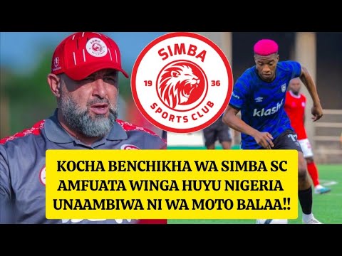 KOCHA BENCHIKHA WA SIMBA SC AMFUATA WINGA HUYU NIGERIA, UNAAMBIWA NI WA ...