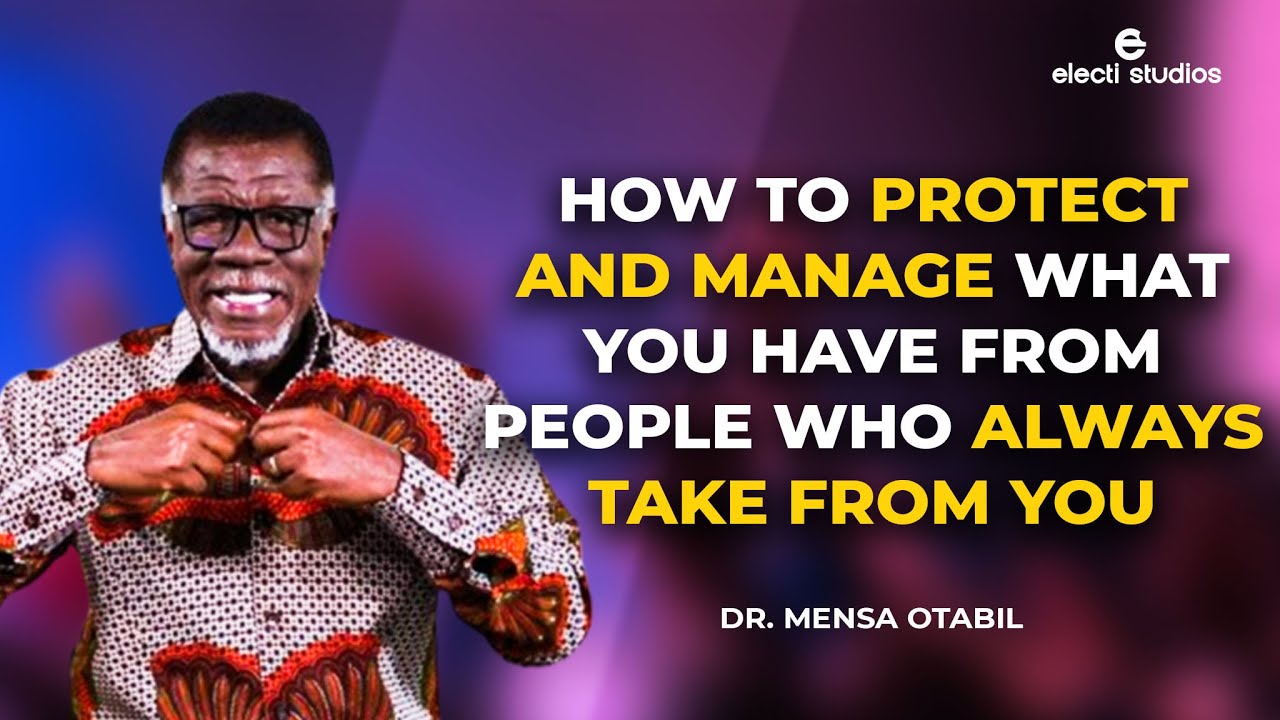 HOW TO PROTECT AND MANAGE WHAT YOU HAVE || MENSA OTABIL SERMONS - YouTube
