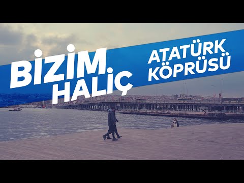 Bizim Haliç | Atatürk Köprüsü