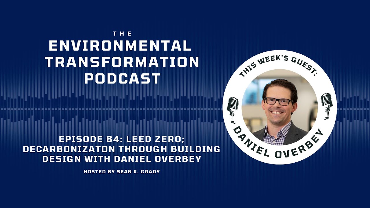 LEED Zero, Decarbonization through Building Design, with Daniel Overbey ...