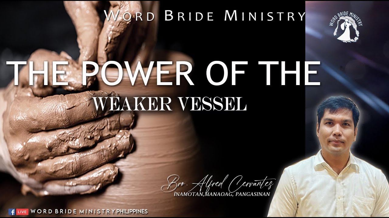 The Power Of The Weaker Vessels I Bro Alfred Cervantes - YouTube