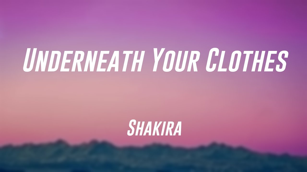 Underneath Your Clothes - Shakira (Lyrics Version) 🌋 - YouTube