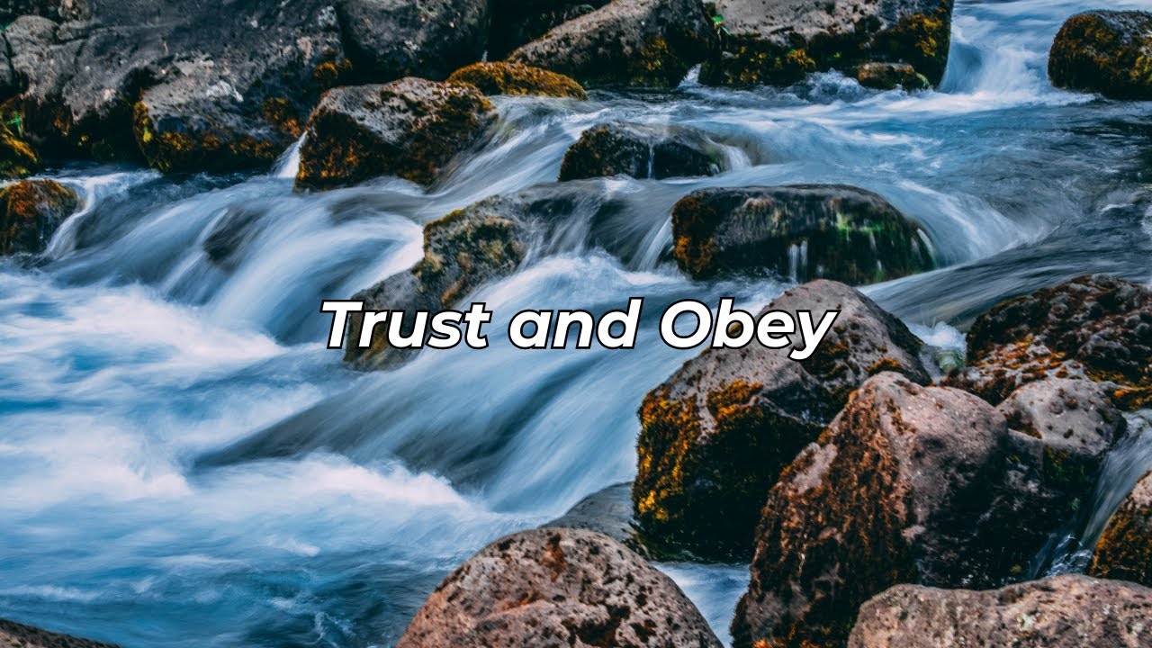 Trust and Obey (When We Walk With The Lord In The Light Of His Word ...