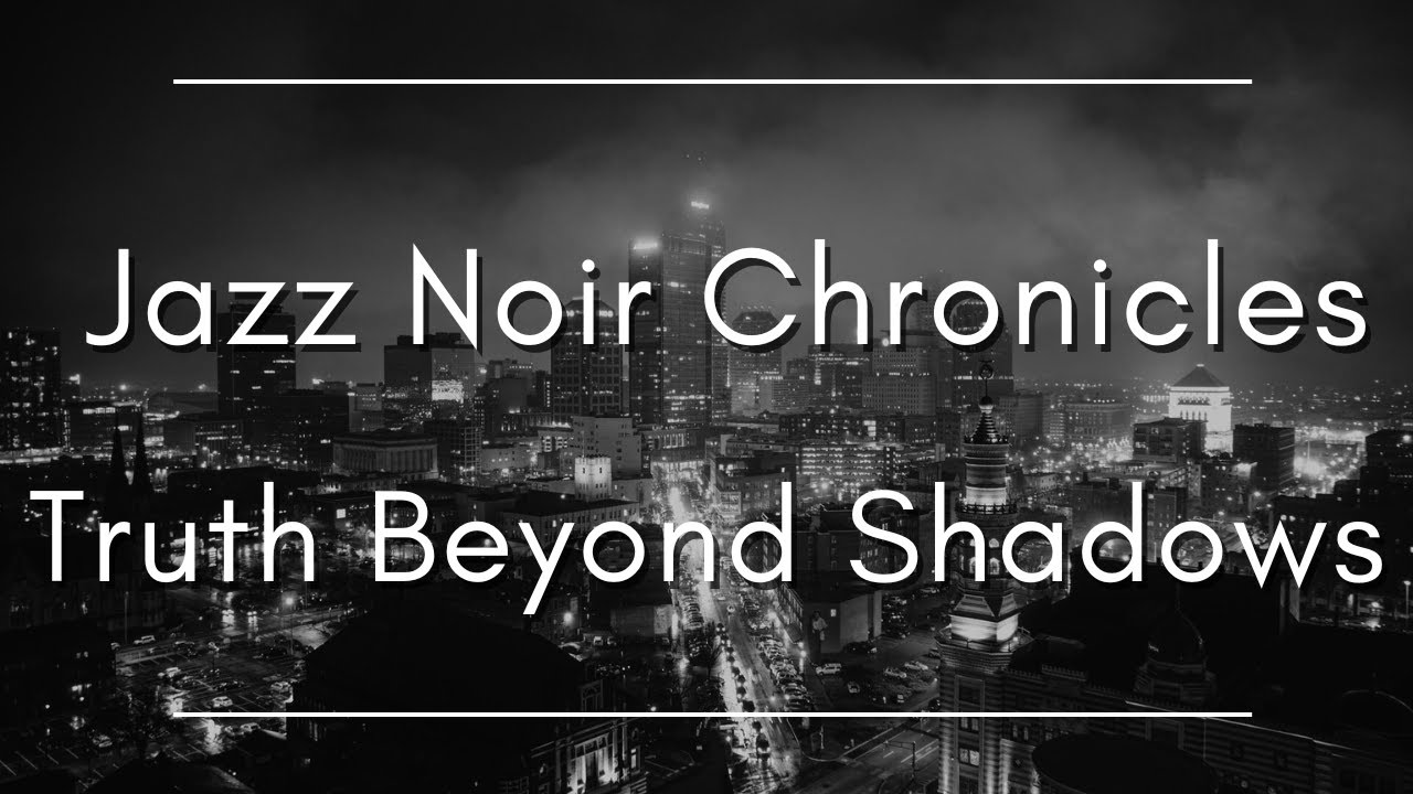 Jazz Noir Chronicles | Truth Beyond Shadows - YouTube