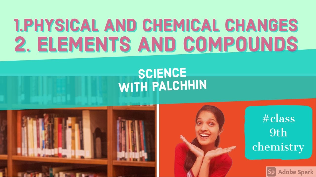 physical and chemical changes class 9 | elements and compounds| is ...