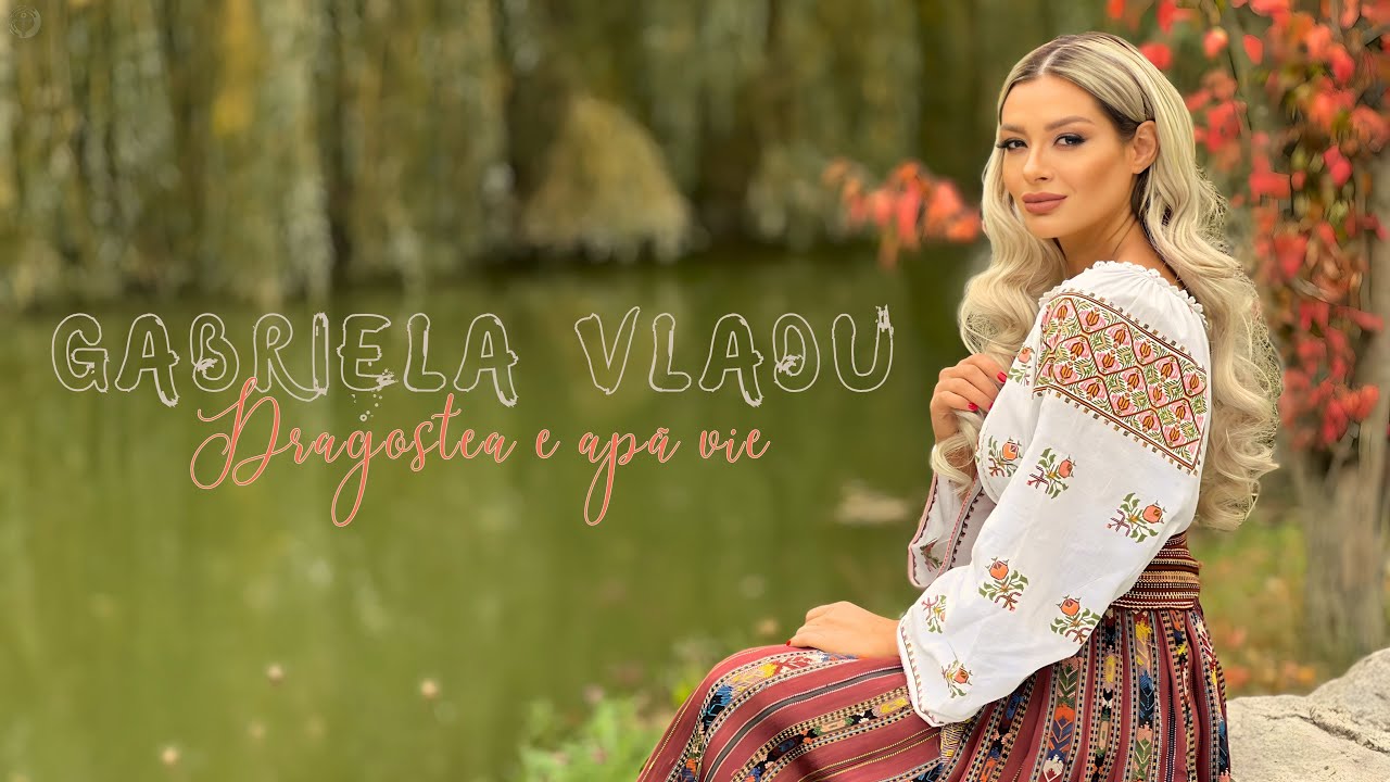 Gabriela Vladu - Dragostea e apă vie || Videoclip Official - YouTube