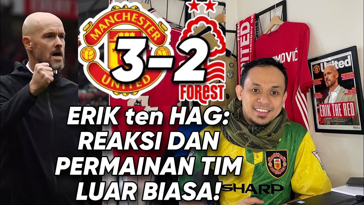 Review Erik ten Hag EPL MUFC-Forest 3:2 Reaksi Dan Permainan Tim Luar ...