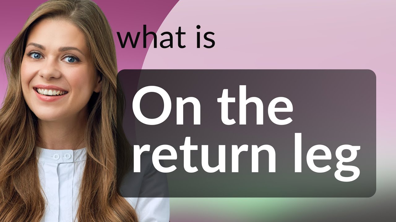 Understanding "On the Return Leg": A Guide to English Phrases - YouTube