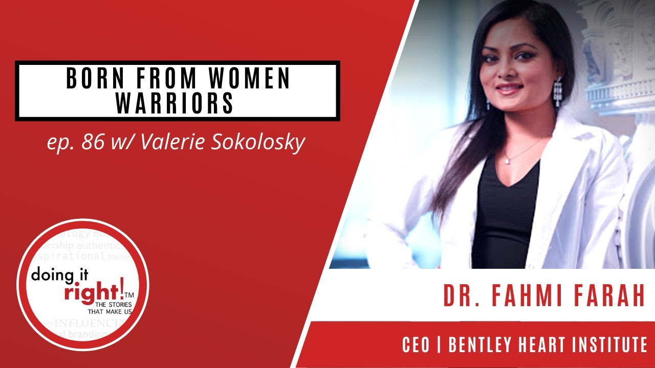 Doing it Right! Ep. 86 | Born From Women Warriors – Dr. Fahmi Farah ...
