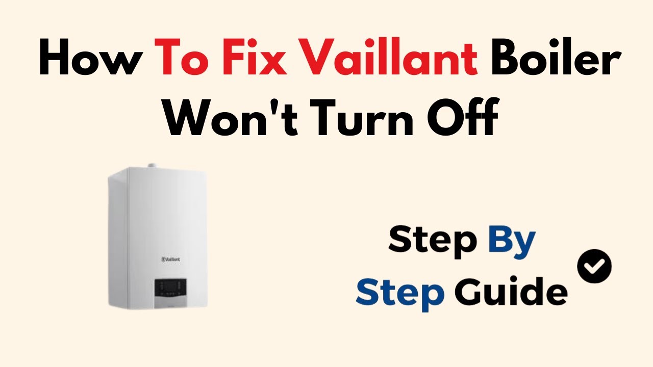 How To Fix Vaillant Boiler Won't Turn Off - YouTube
