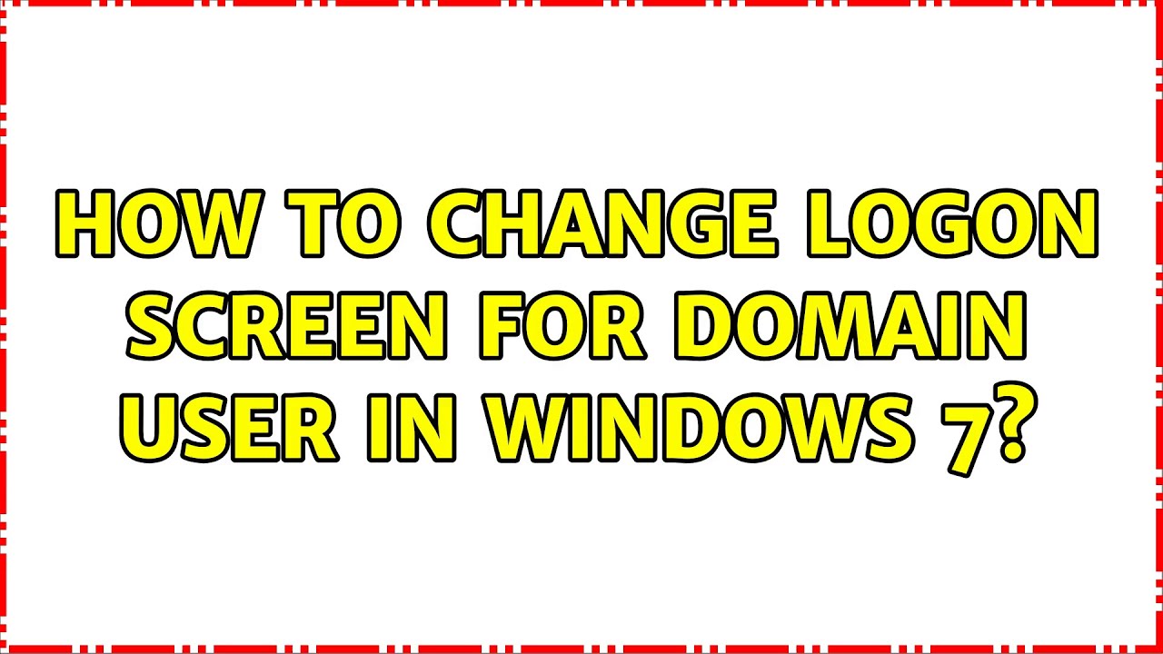 How to change logon screen for domain user in windows 7? - YouTube