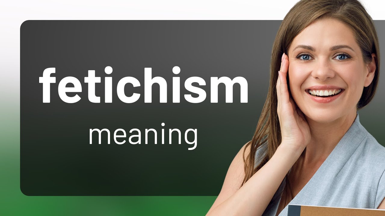Fetichism • what is FETICHISM definition - YouTube